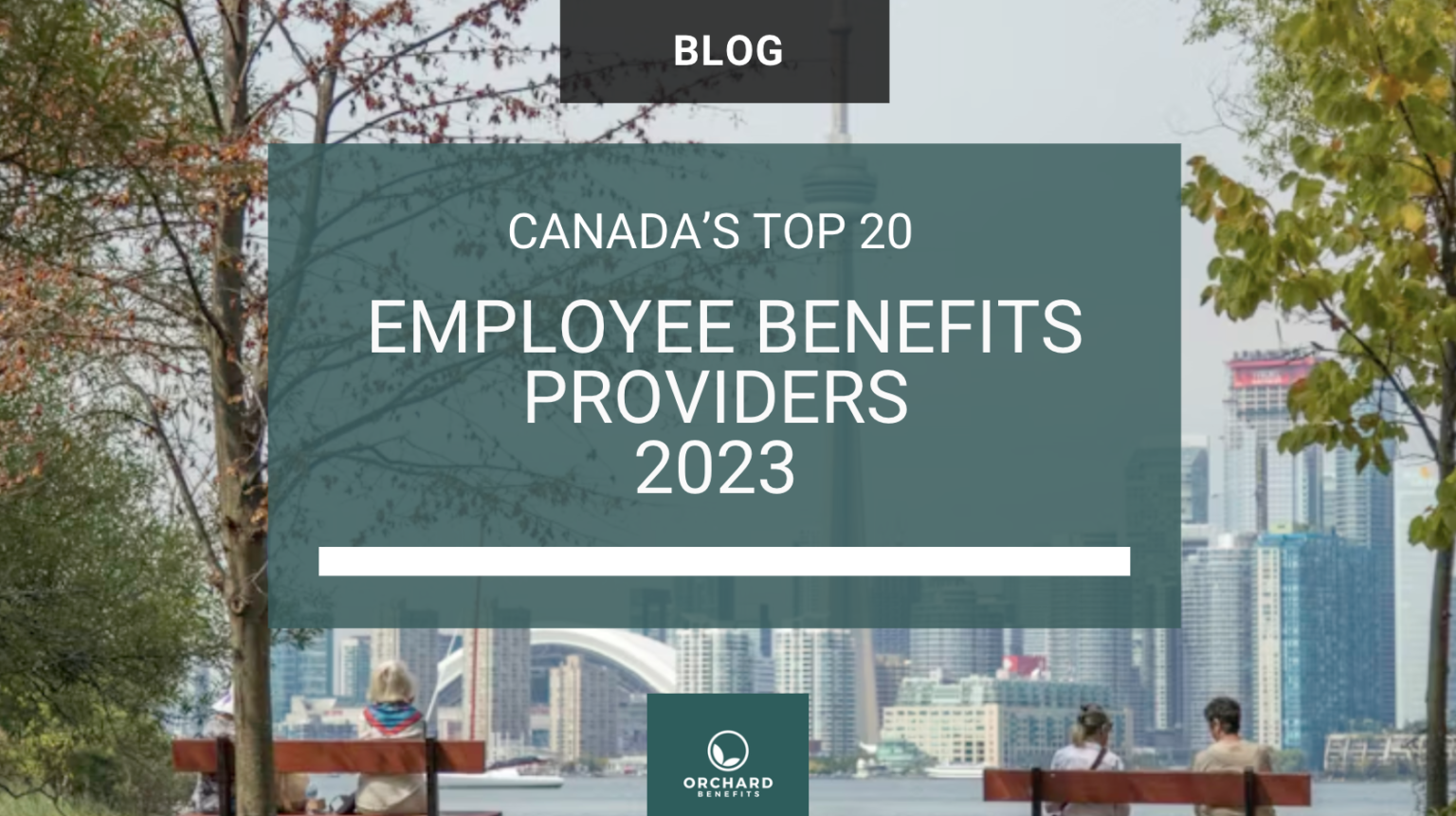 Canada’s Top 20 Employee Benefits Providers — 2023 - Orchard Benefits