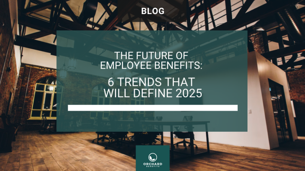 The Future Of Employee Benefits: 6 Trends That Will Define 2025 ...